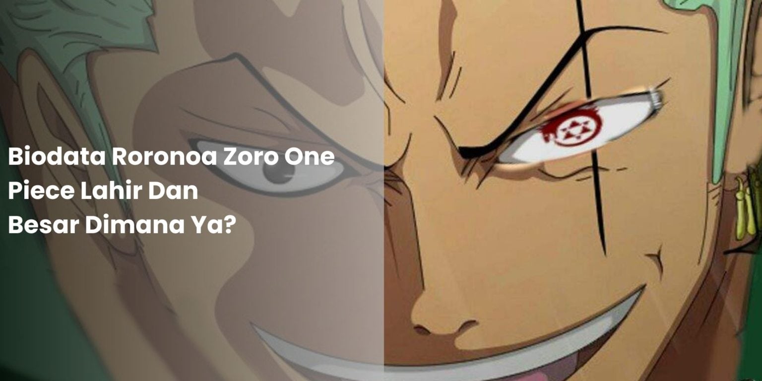 Biodata Roronoa Zoro One Piece Lahir Dan Besar Dimana Ya? - Fantech ... Biodata Roronoa Zoro One Piece Lahir Dan Besar Dimana Ya? - Fantech ...